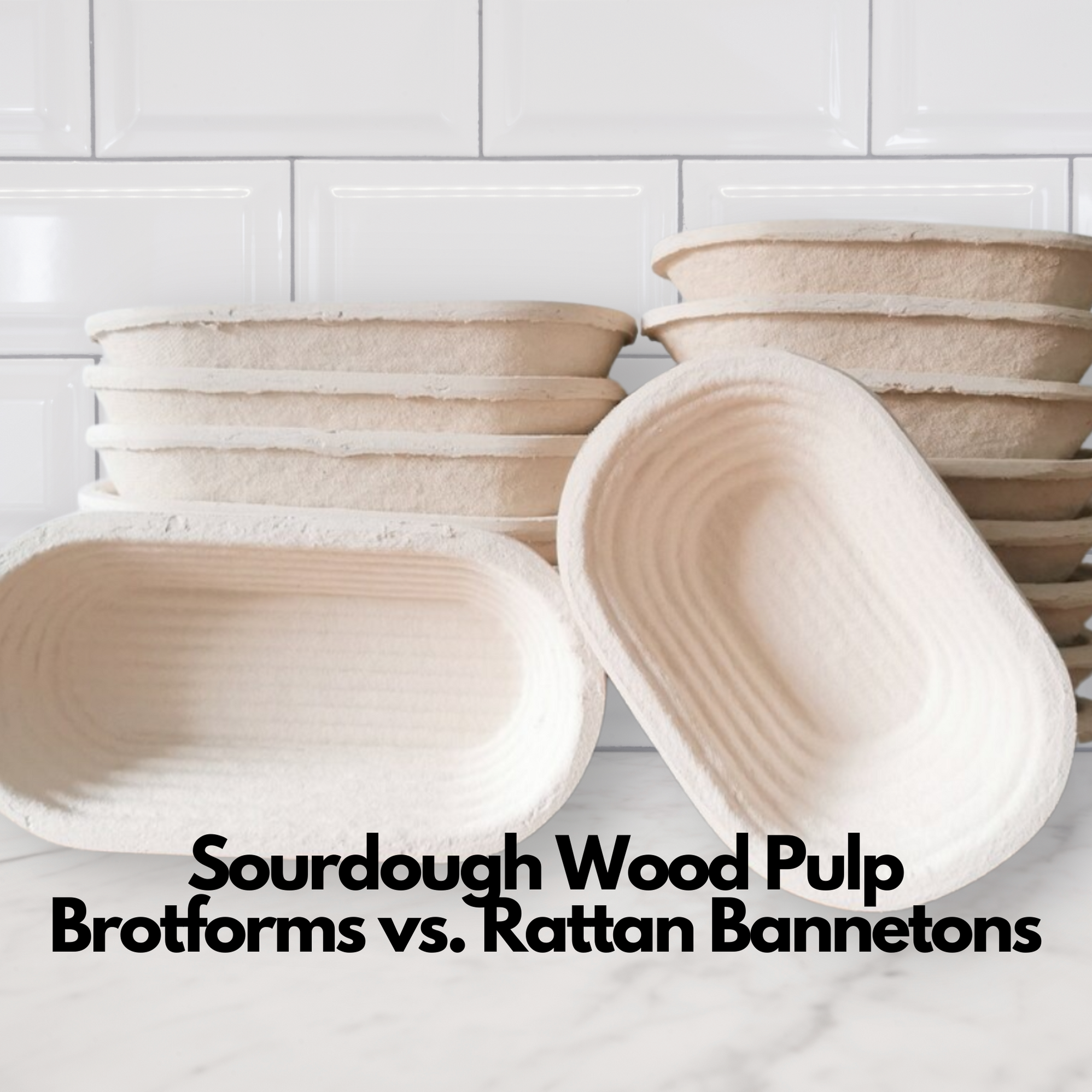 The Right Bread Proofing Basket: Banneton, Brotform - Summit Sourdough